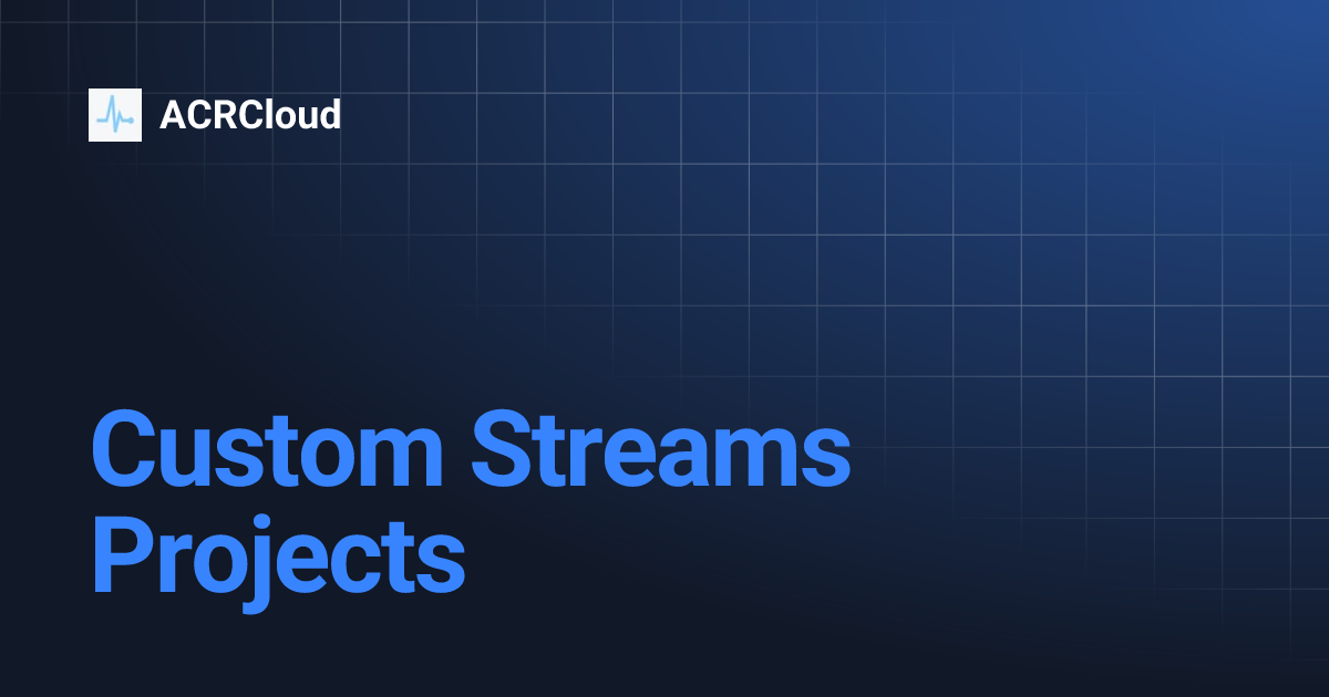 Custom Streams Projects | ACRCloud