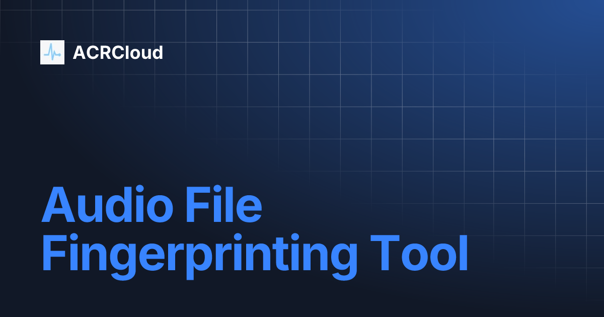 Audio File Fingerprinting Tool | ACRCloud