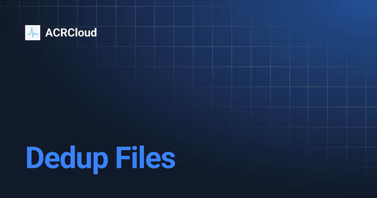 Dedup Files | ACRCloud
